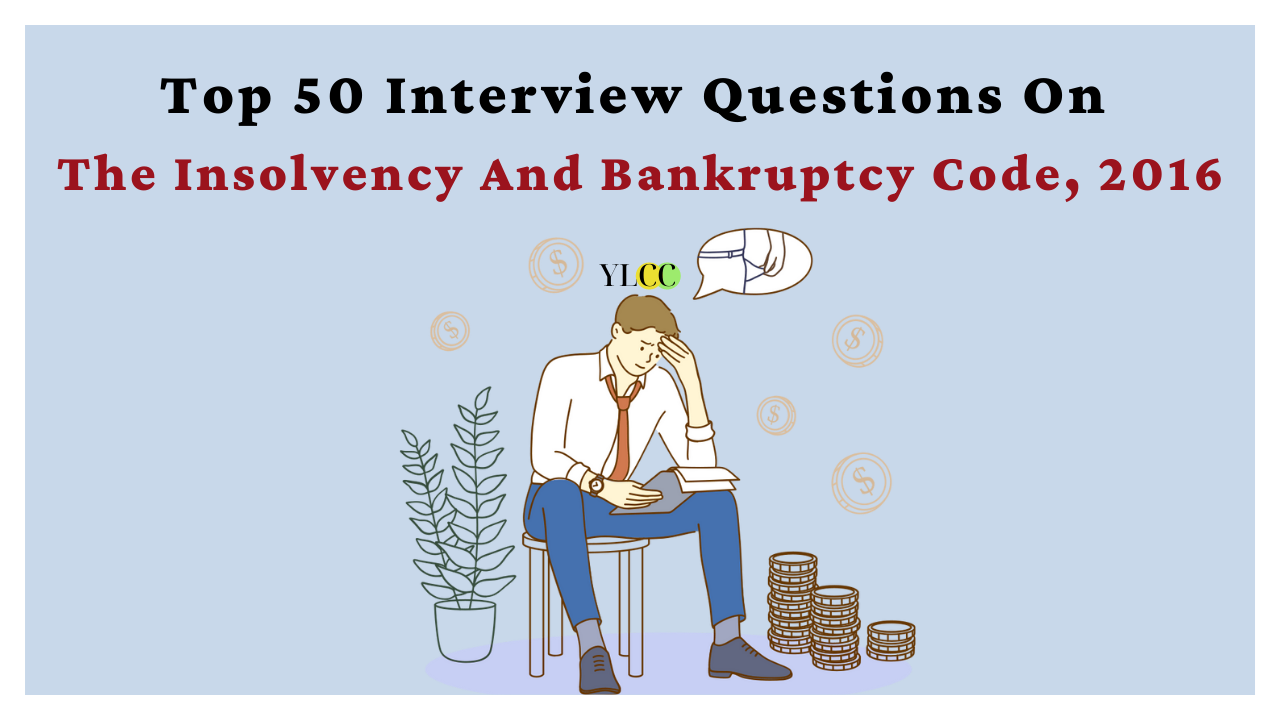 Top 50 Interview Questions On The Insolvency And Bankruptcy Code, 2016 ...